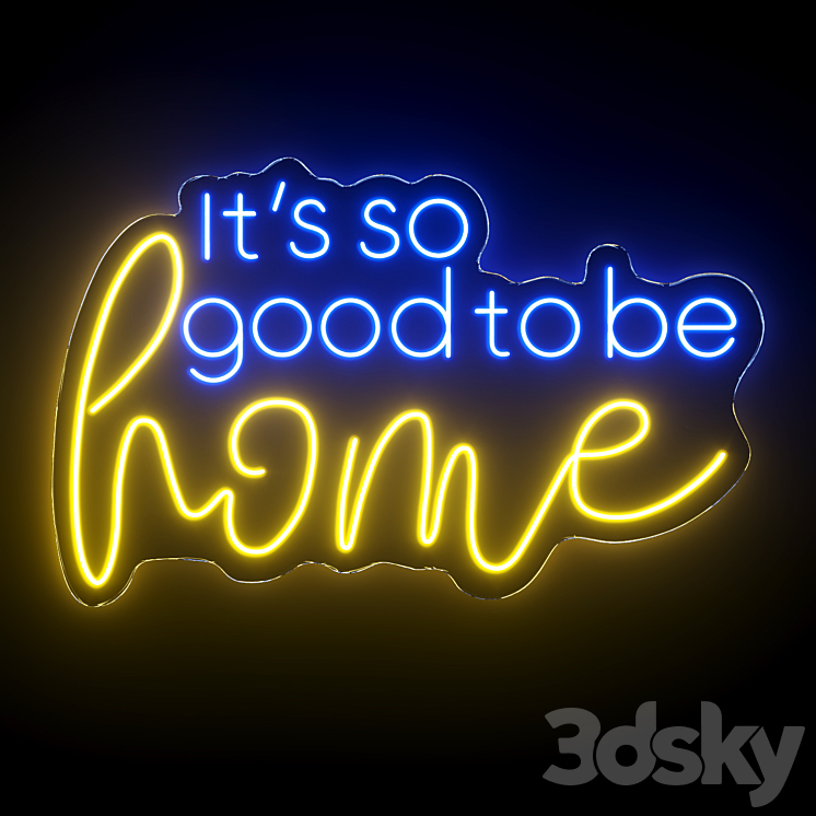 Its So Good To Be Home Neon Sign - Neon - 3D model